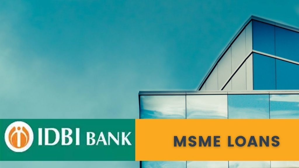 IDBI Bank MSME Loan - A Summary of MSME Loans Offered by IDBI Bank ...